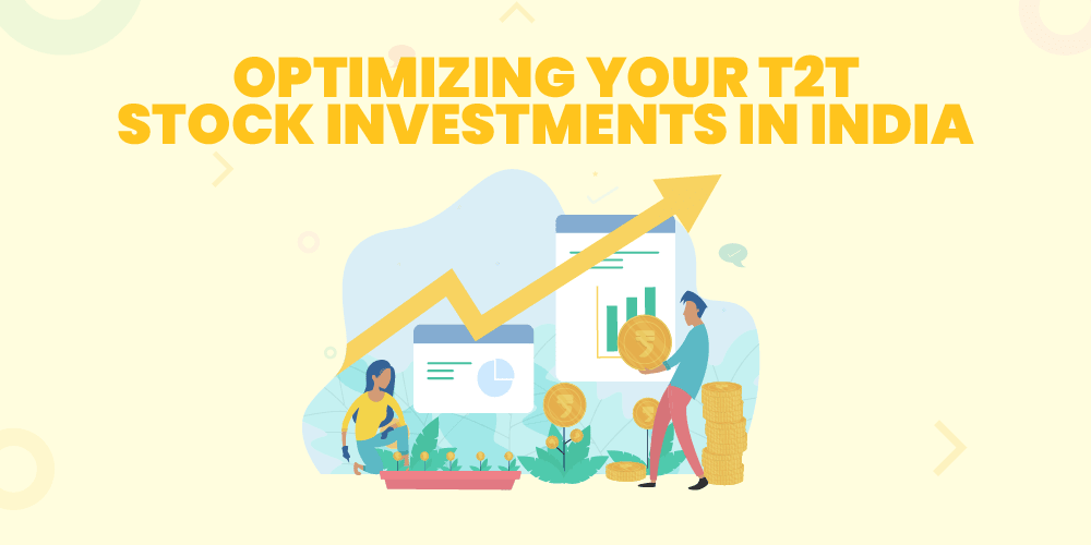 Optimizing Your T2T Stock Investments in India