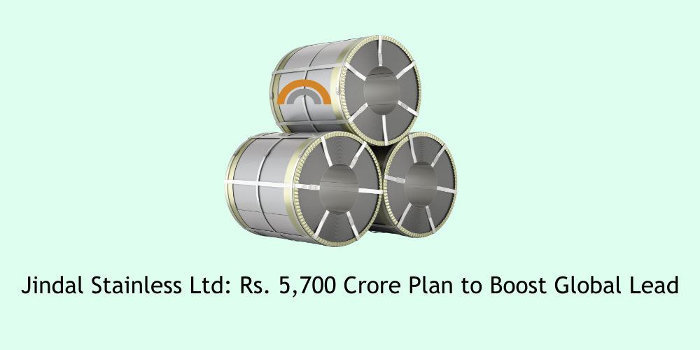 Jindal Stainless Plans Rs.5,700 Cr Expansion in 2025