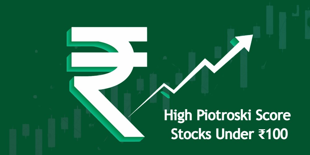 Stocks under Rs. 100 with High Piotroski Scores to Watch in 2025