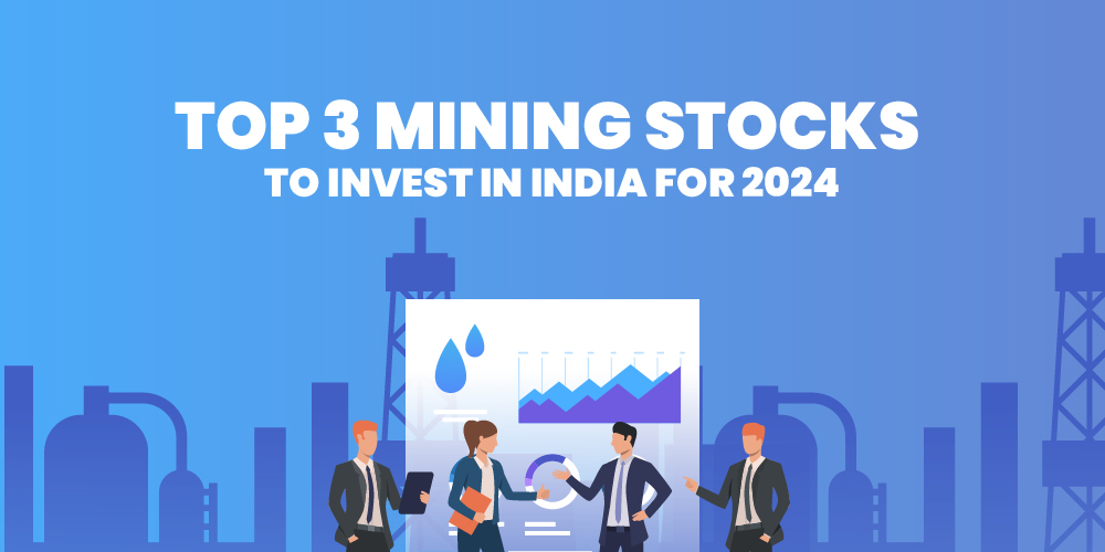 Top 3 Mining Stocks to Invest in India for 2024