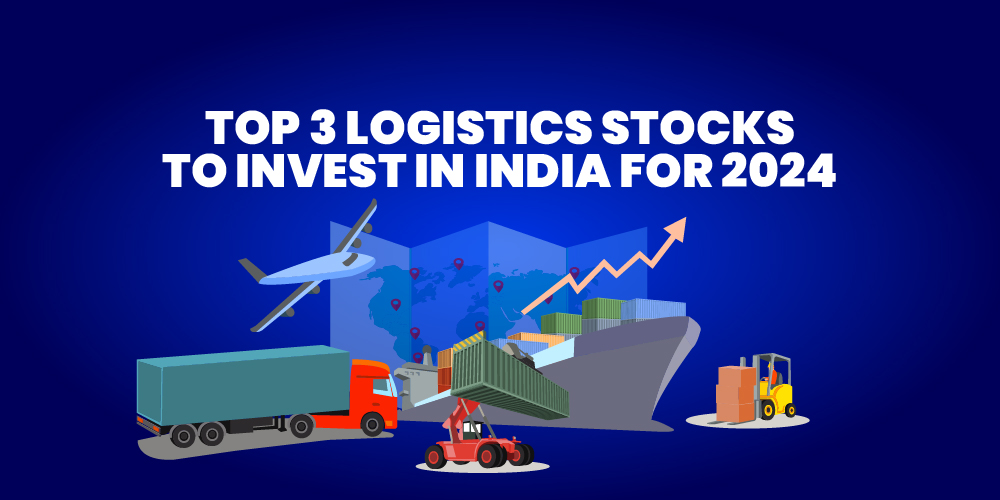 Top 3 Logistics Stocks to Invest in India for 2024
