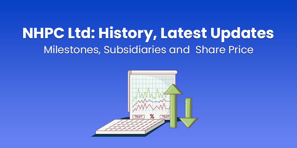 NHPC Ltd: History, Latest Updates, Milestones, Subsidiaries and Share Price