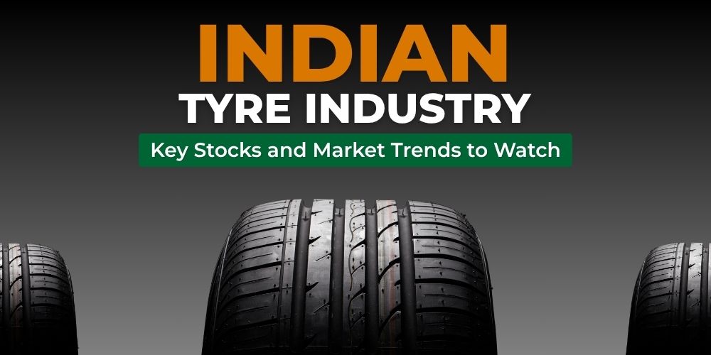 Indian Tyre Industry: Key Stocks and Market Trends to Watch